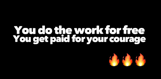 You do the work for free. You get paid for your courage. - Rich Litvin